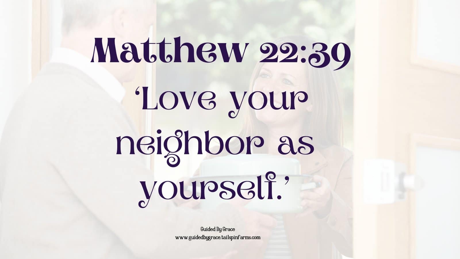 LOVE YOUR NEIGHBOR / MATTHEW 22:39 - Guided By Grace