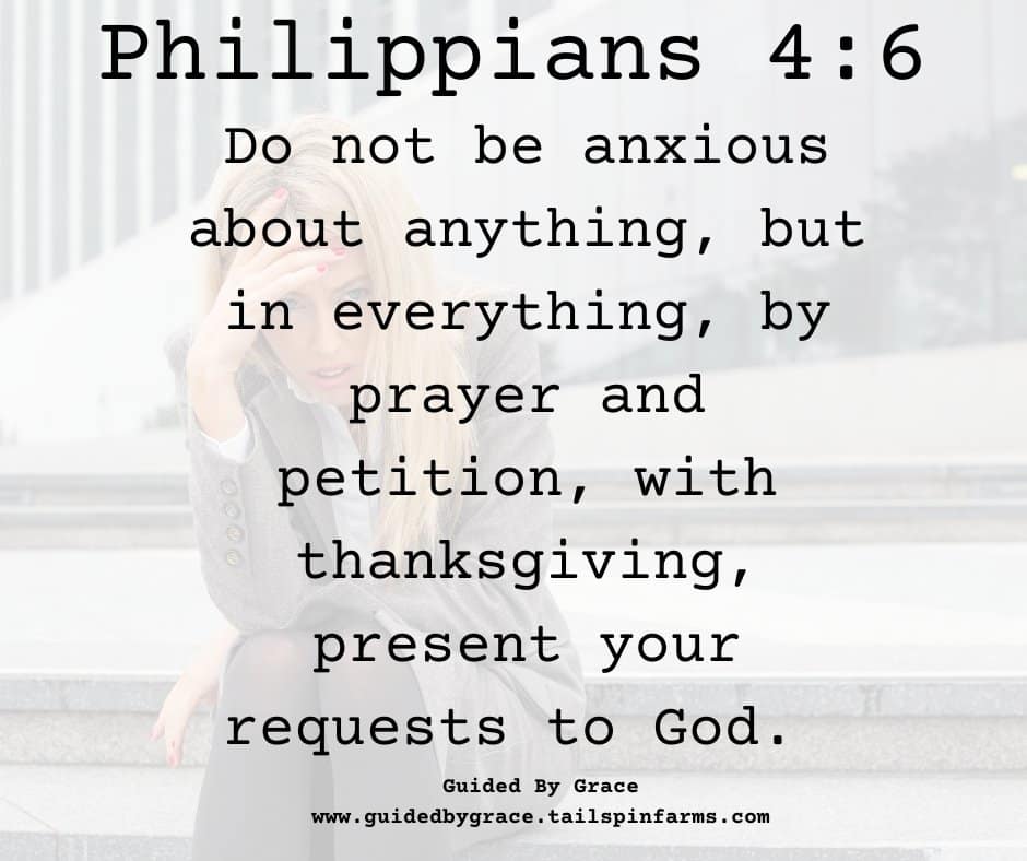 DO NOT BE ANXIOUS ABOUT ANYTHING / PHILIPPIANS 4:6 - Guided By Grace