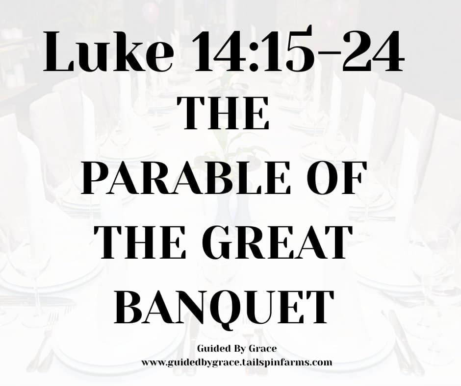 THE PARABLE OF THE GREAT BANQUET / LUKE 14:15-24 - Guided By Grace